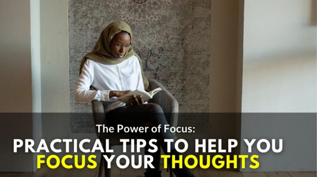 The power of focus: Practical tips to help you focus your thoughts ...